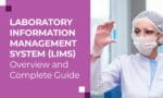 Laboratory Information Management System (LIMS): Overview and Complete ...
